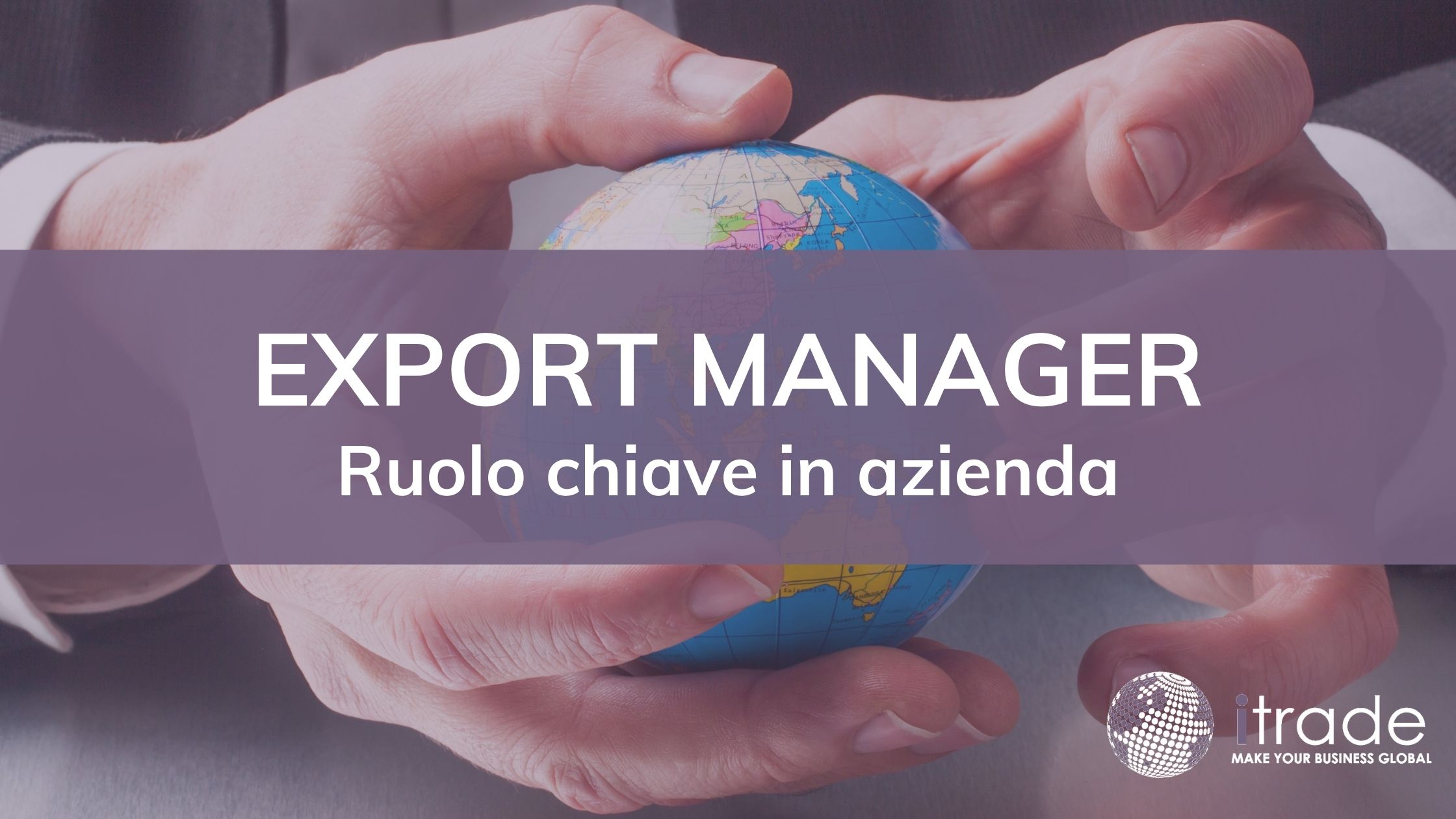 Il ruolo chiave dell'Export Manager - Itrade
